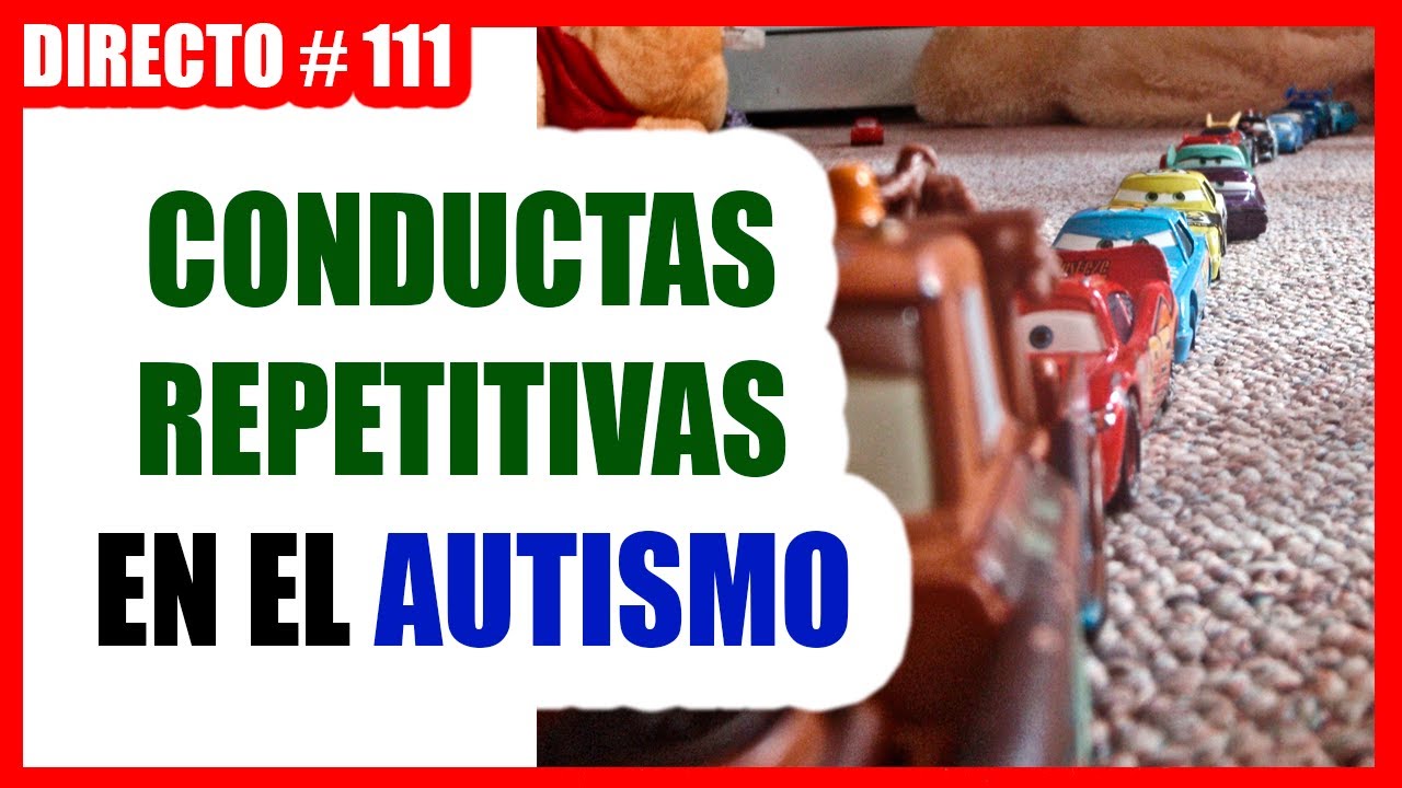 DIRECTO # 111: CONDUCTAS REPETITIVAS EN EL AUTISMO (EXPLICADAS POR UNA ...