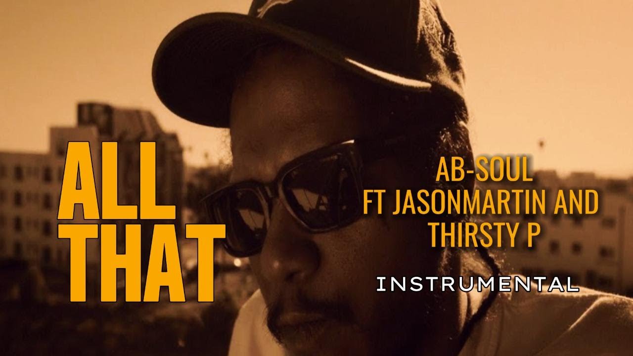 Ab Soul ft JasonMartin and Thirsty P - All That Instrumental #absoul # ...