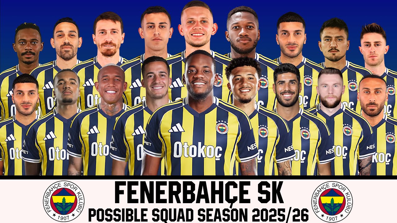 Fenerbahçe SK Possible Squad 2025/26| Fenerbahçe Squad Current with ...