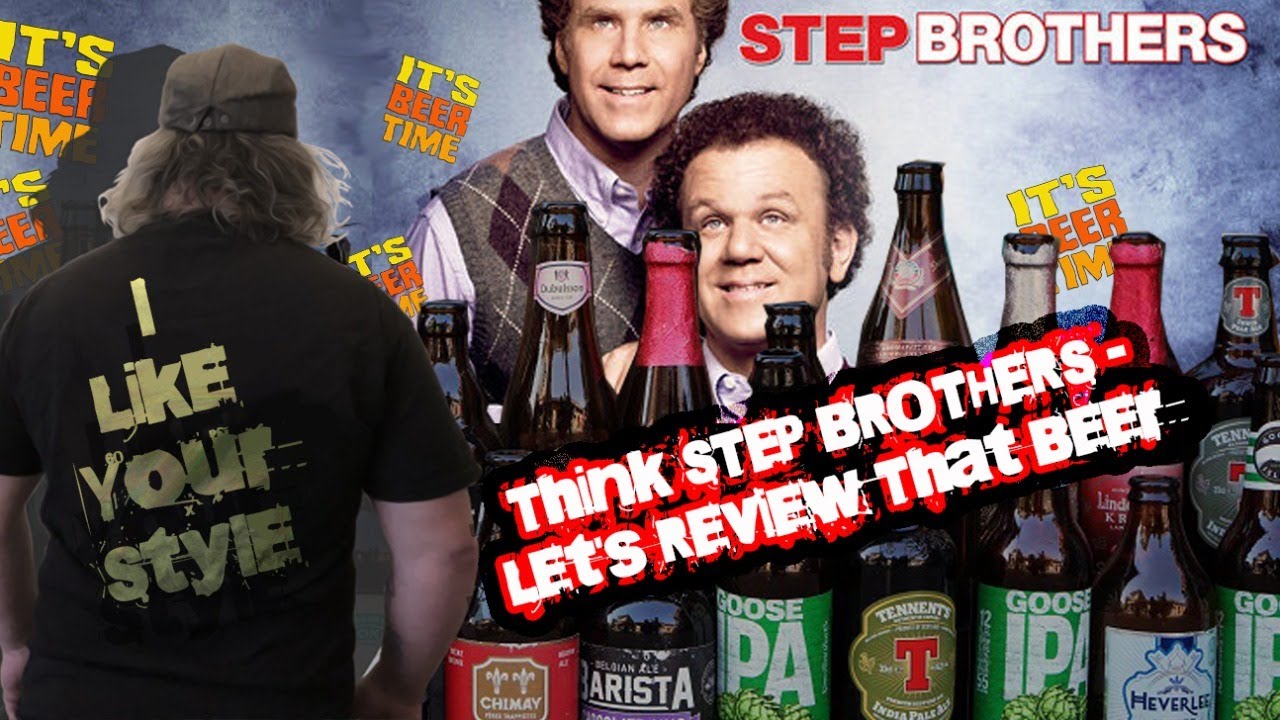 I Like Your Style! Think "STEP BROTHERS" - Let's Review That Beer! It's ...
