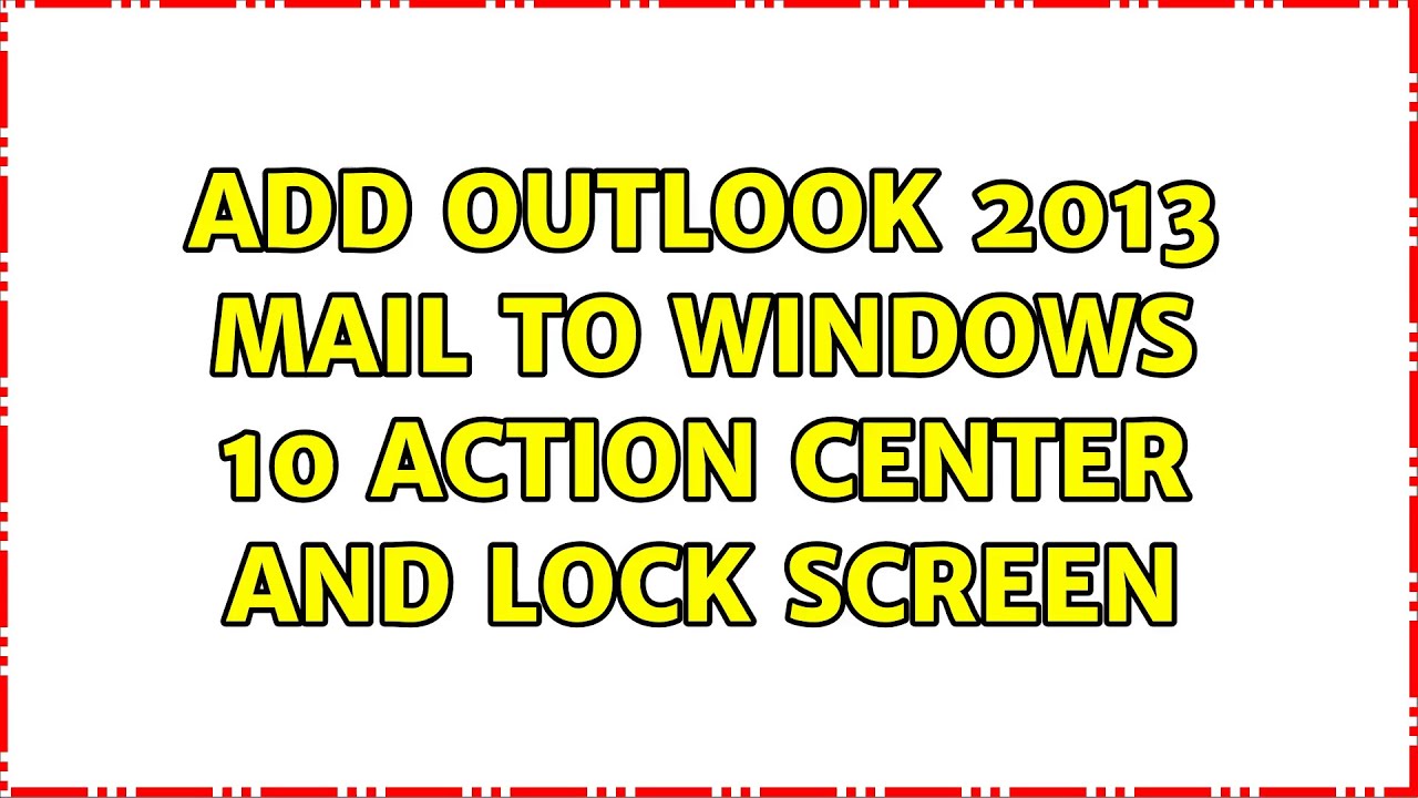 Add Outlook 2013 mail to Windows 10 Action Center and Lock Screen - YouTube