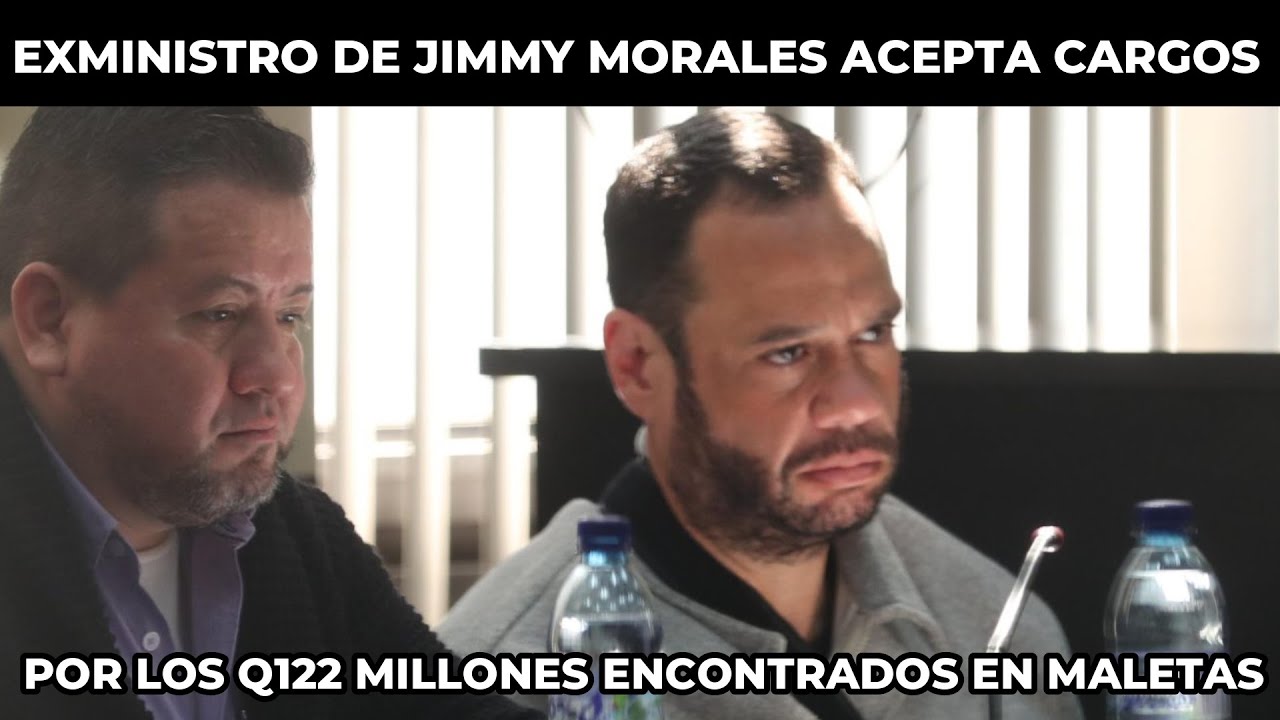 EXMINISTRO DE JIMMY MORALES ACEPTA CARGOS POR LOS Q122 MILLONES ...
