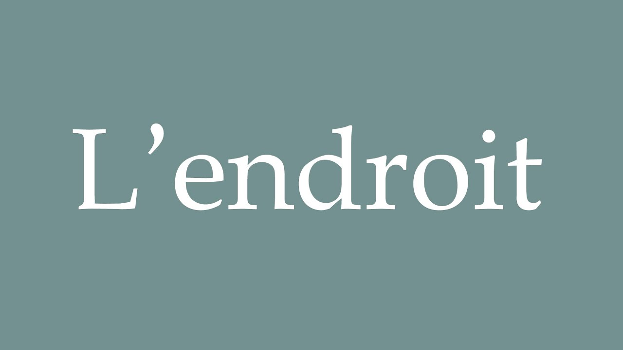 How to Pronounce ''L’endroit'' (Place) Correctly in French - YouTube
