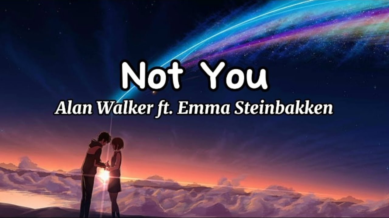 Not You - Alan Walker feat. Emma Steinbakken (Lyric Video) - YouTube