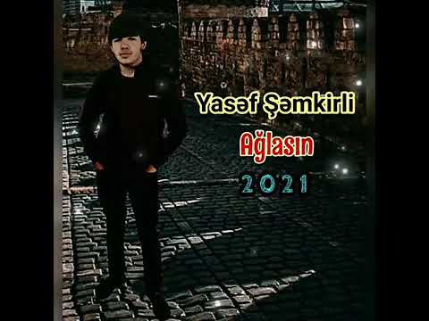 Yasəf Şəmkirli - Ağlasın (2021)