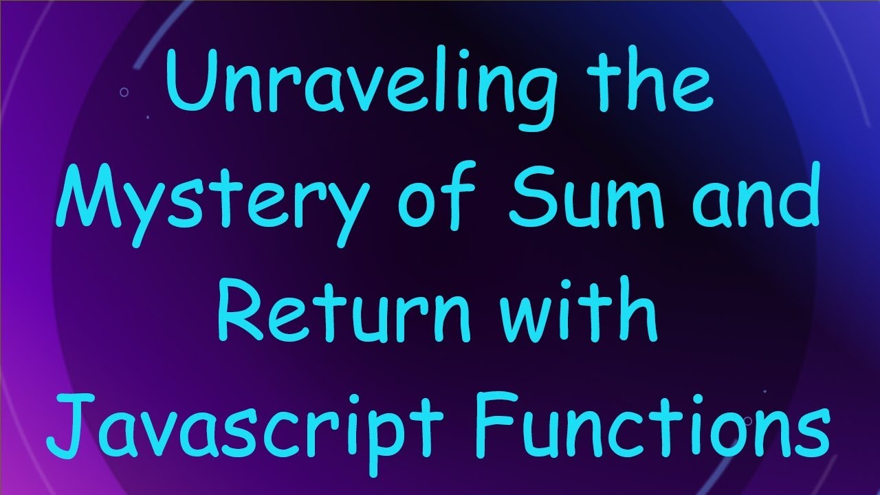 Unraveling the Mystery of Sum and Return with Javascript Functions - YouTube
