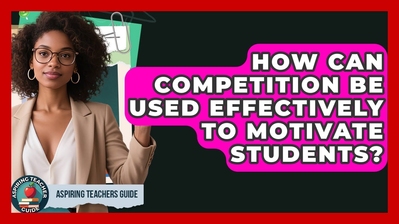 How Can Competition Be Used Effectively To Motivate Students ...