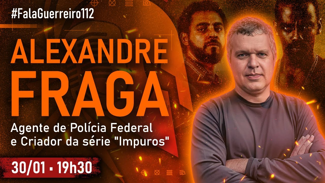 ALEXANDRE FRAGA (Agente de Polícia Federal | Criador da série "Impuros") • #FalaGuerreiro112 ...