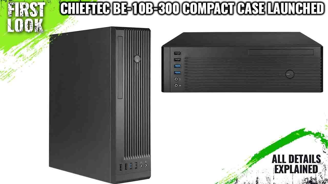 Chieftec BE-10B-300 Compact Case Launched - Price Soon | Explained All ...