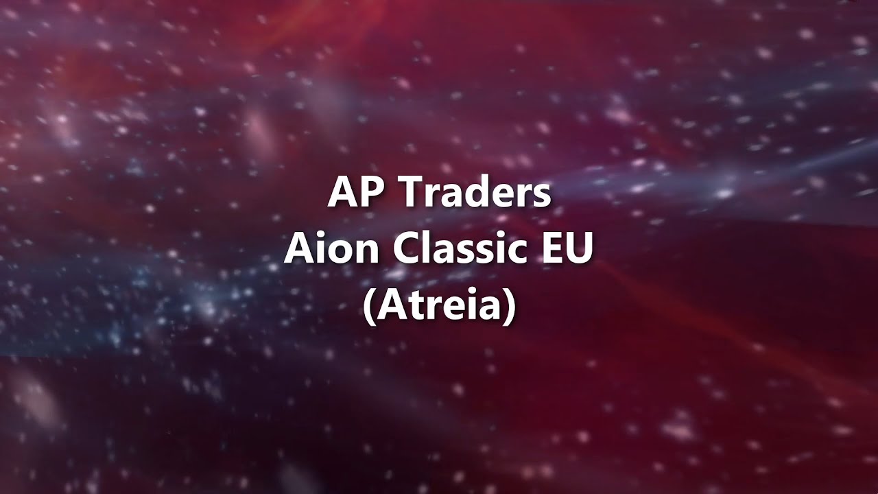 AP Traders of Aion Classic EU (Atreia) - June 2023 - YouTube