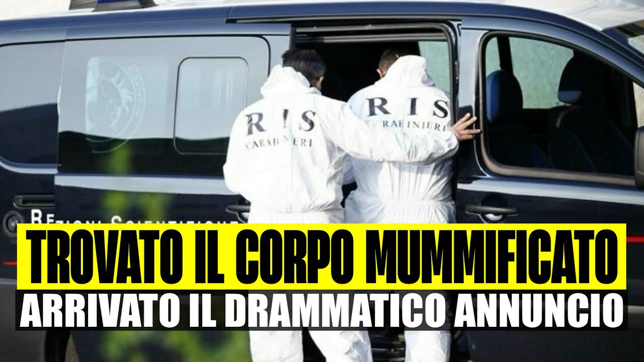 TROVATO IL CADAVERE MUMMIFICATO: IL DRAMMATICO ANNUNCIO ARRIVATO POCO ...