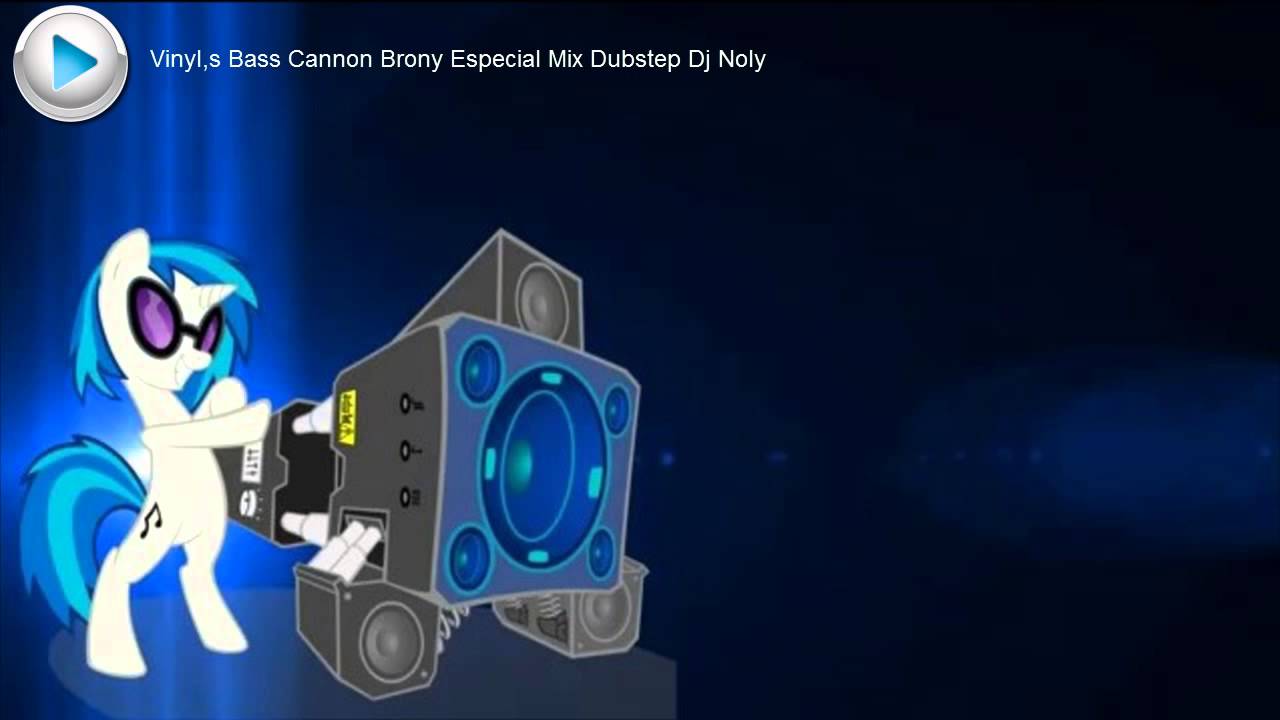 Vinyl,s Bass Cannon Brony Especial Mix Dubstep :Dj Noly - YouTube