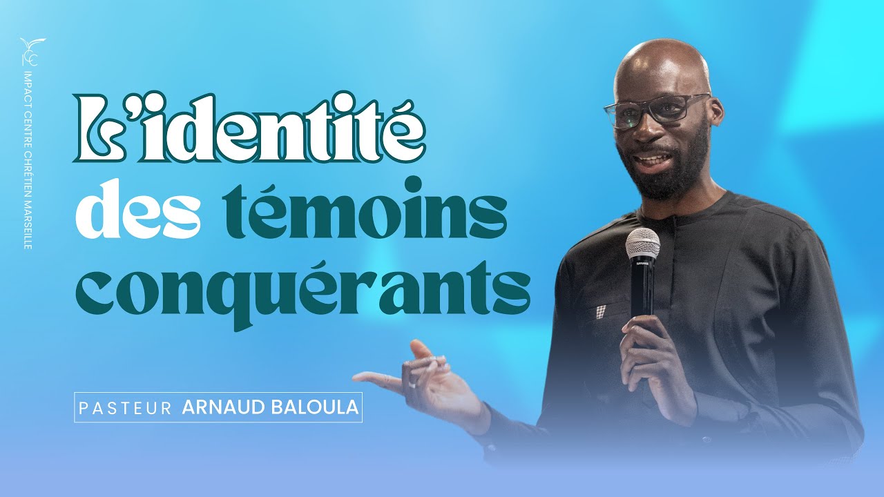 L’IDENTITÉ DES TÉMOINS CONQUÉRANTS | Ps Arnaud BALOULA - YouTube