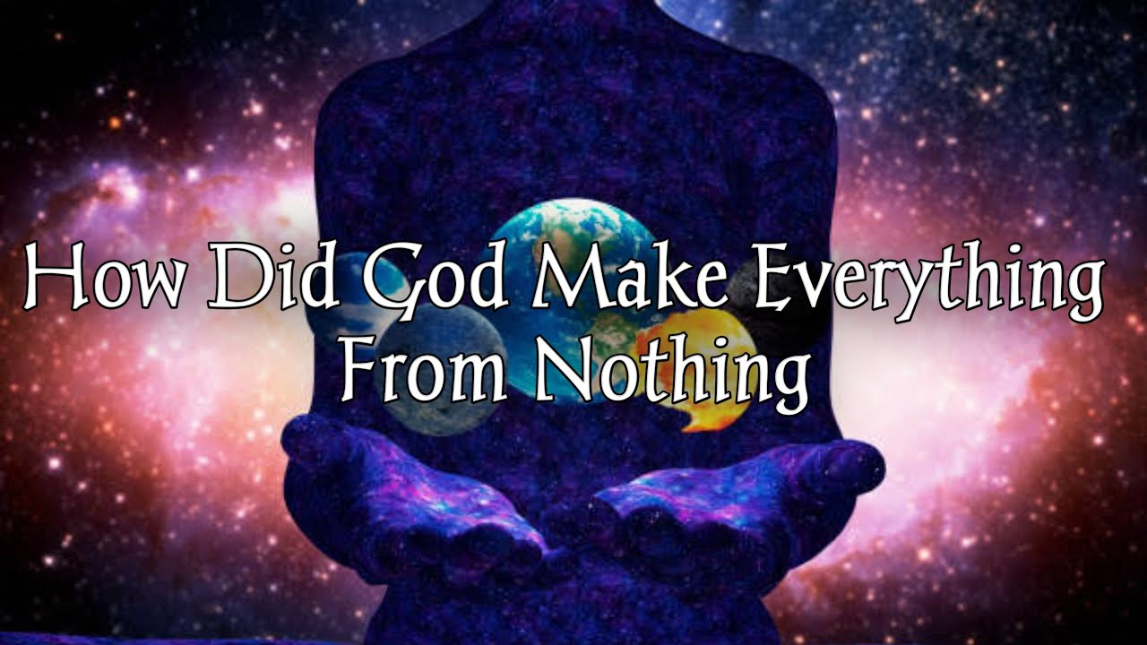 How Did God Create Everything | How Did God Create Everything From ...