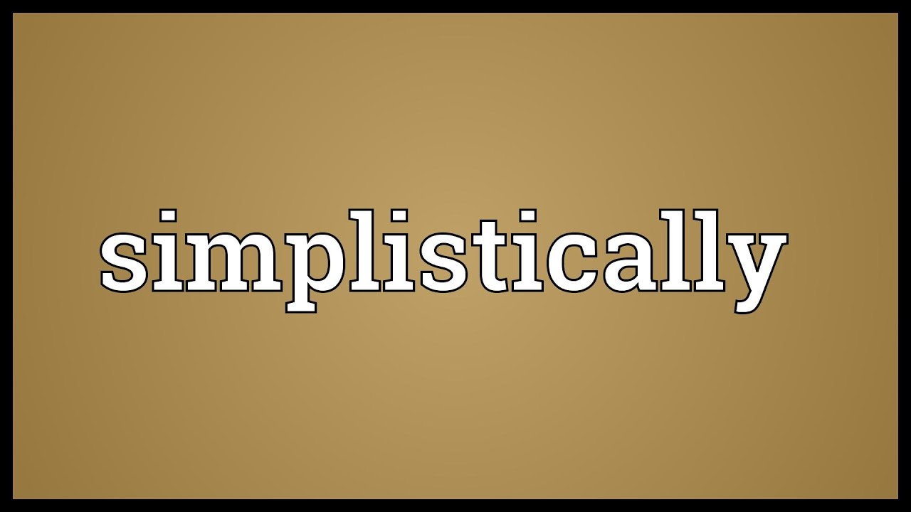 Simplistically Meaning - YouTube