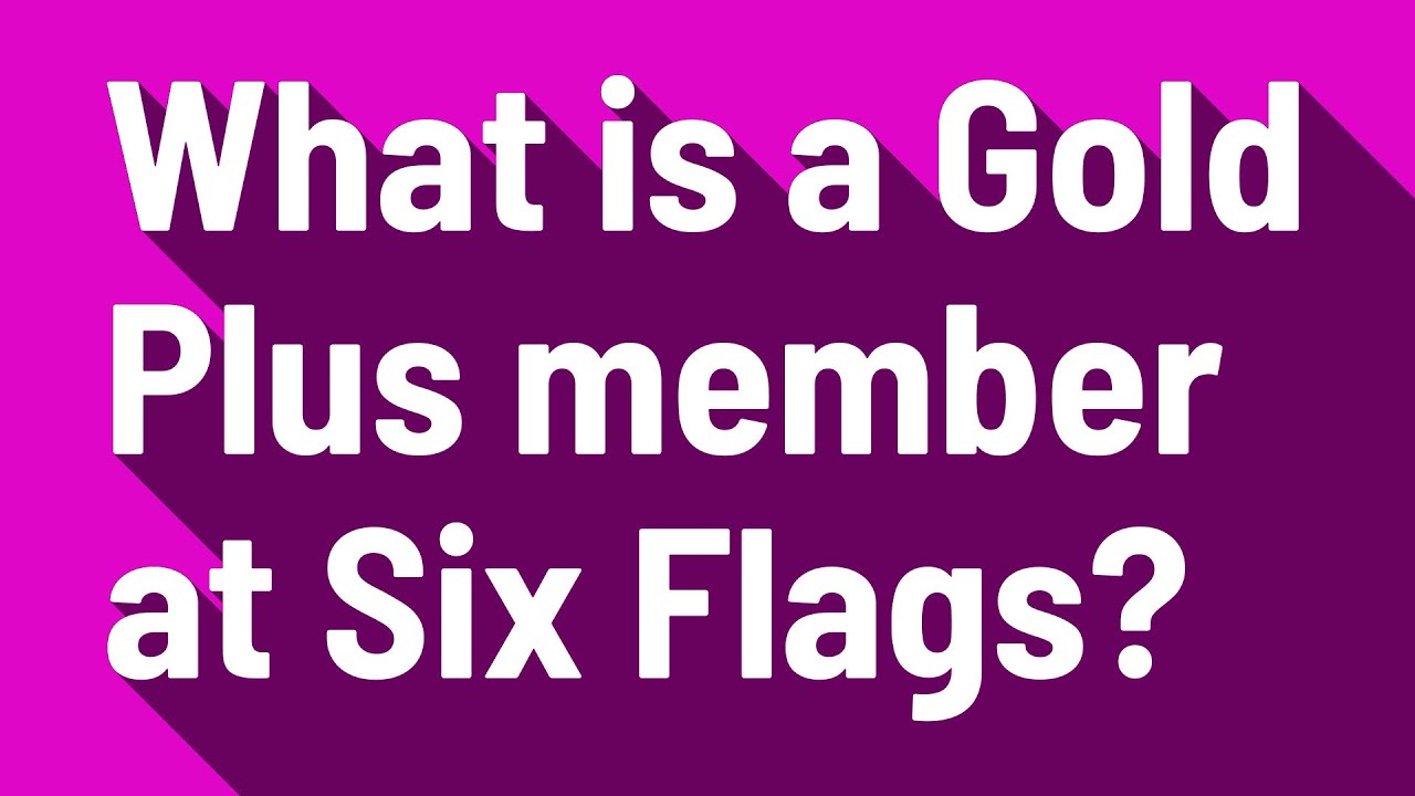 What is a Gold Plus member at Six Flags? - YouTube