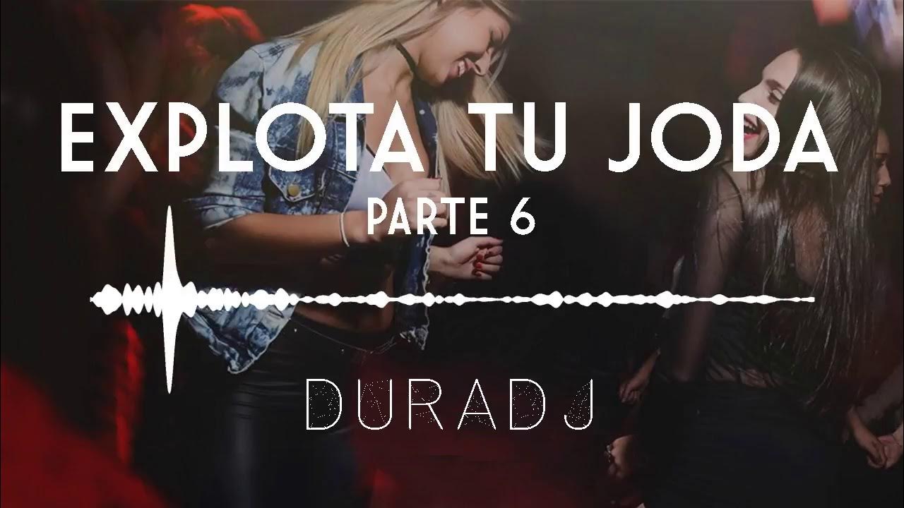 EXPLOTA TU JODA (PARTE 6) - ÉXITOS 2017 - DURA DJ - YouTube Music