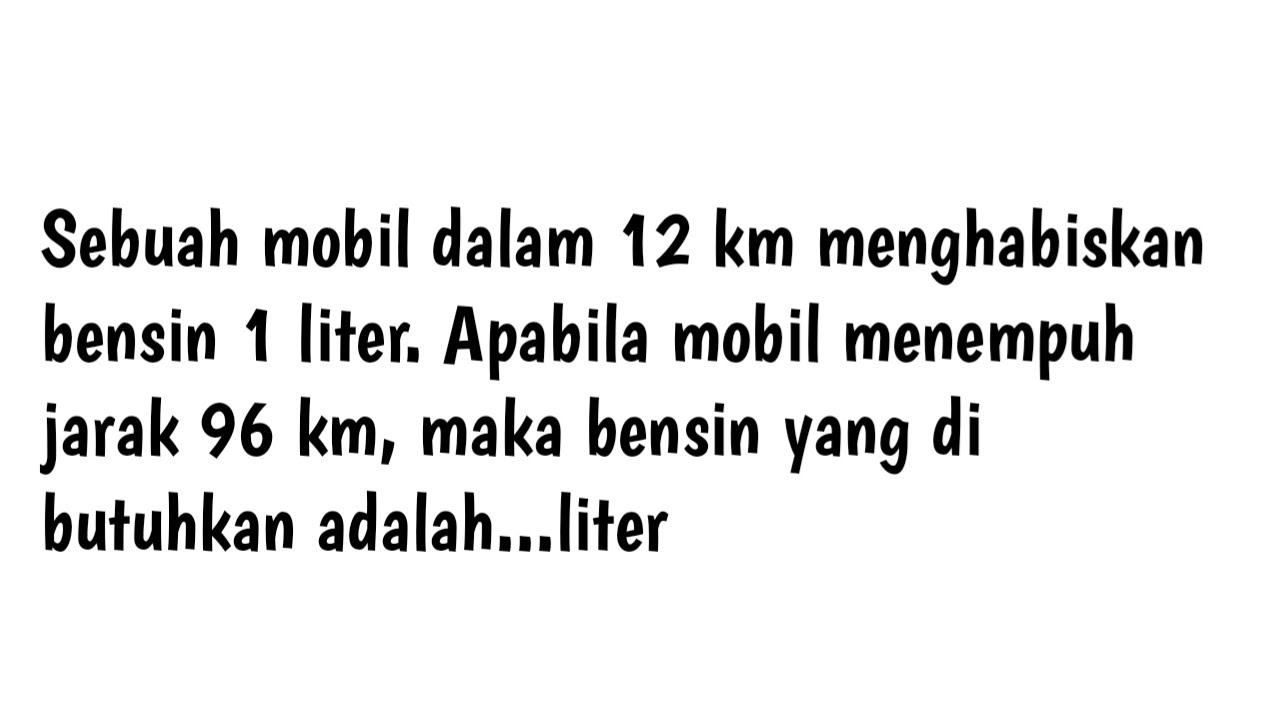 Sebuah mobil dalam 12 km menghabiskan bensin 1 liter. Apabila mobil ...