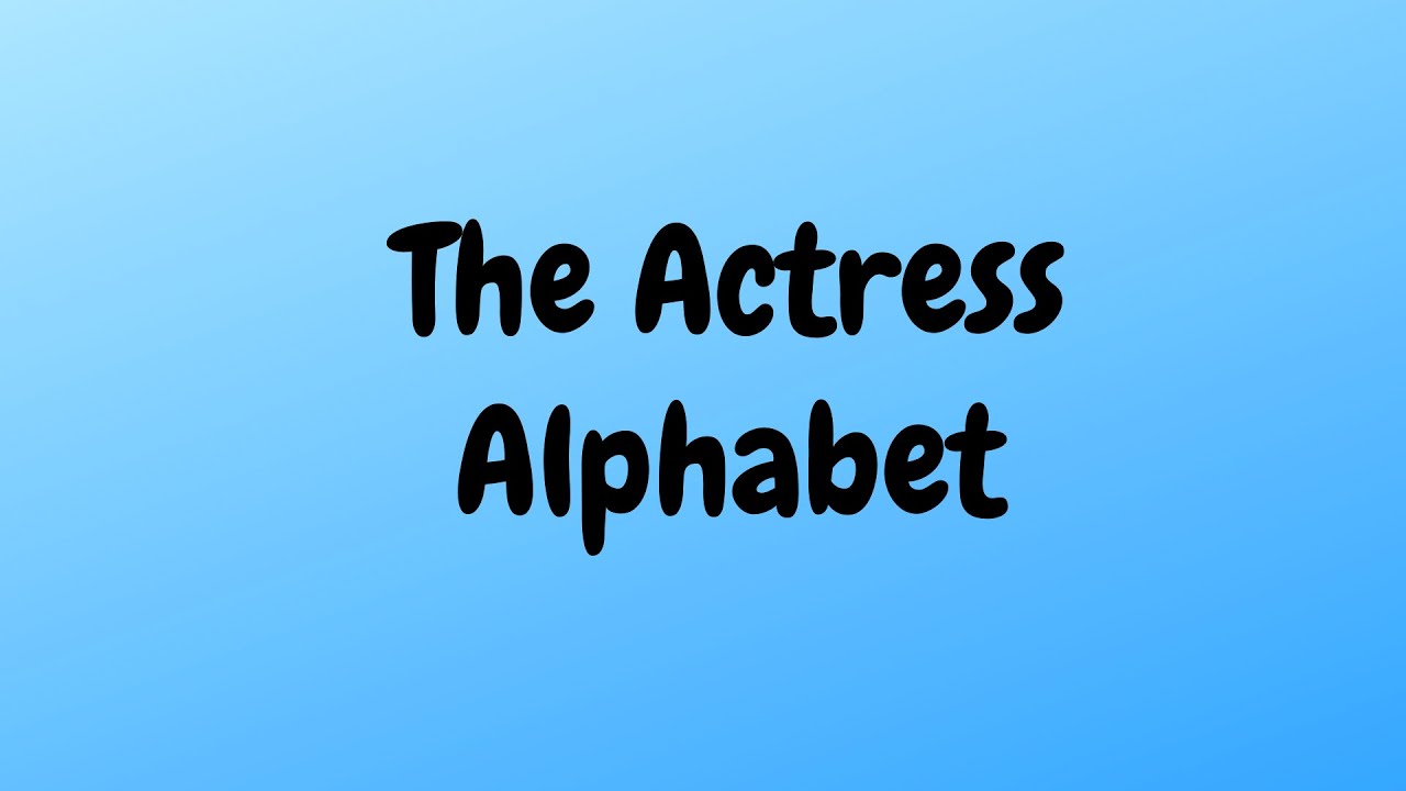 The Actress Alphabet | Everything A-Z - YouTube