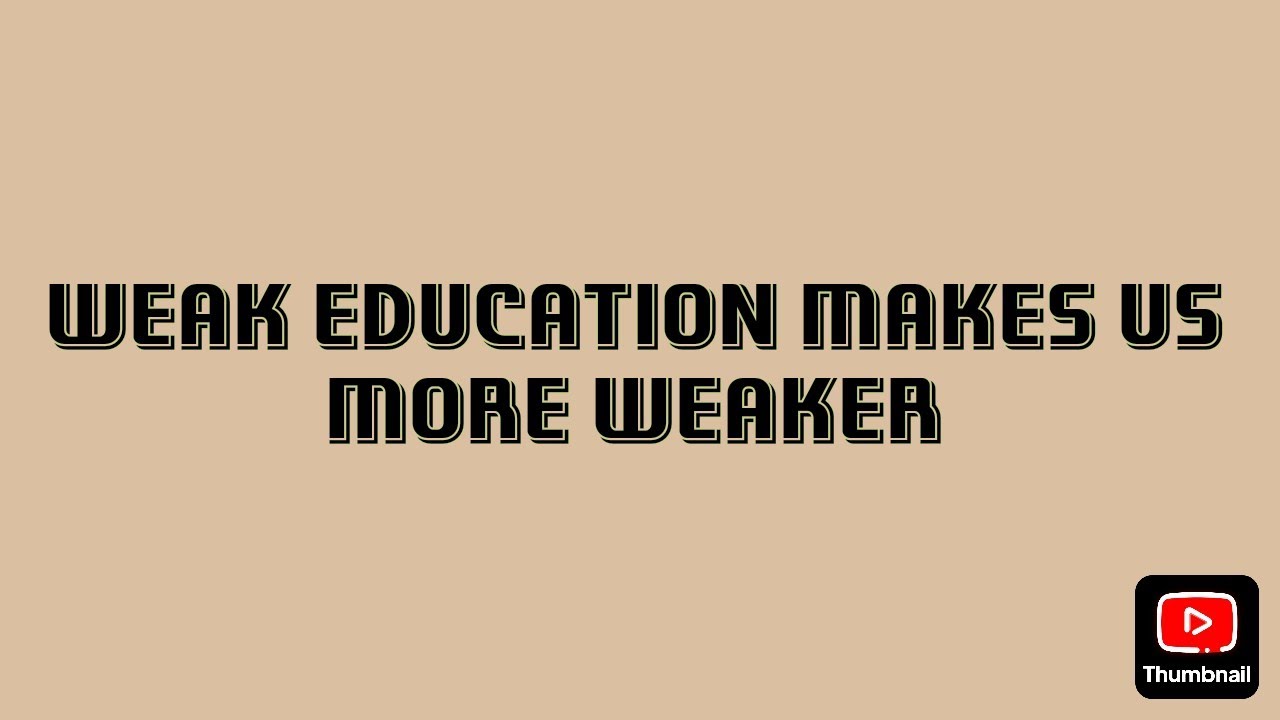 Weak education makes us more economic weaker - YouTube