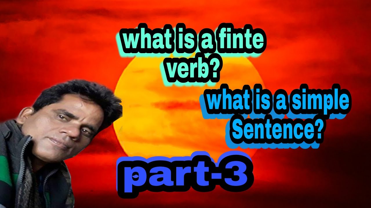 ||WHAT IS A FINITE VERB ? WHAT IS A SIMPLE SENTENCE ?||Part-3||By Sarat ...