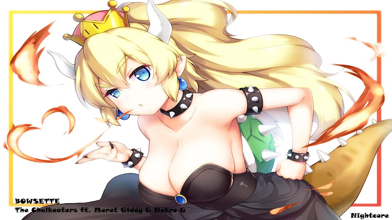 Bowsette The Chalkeaters Ft Meret Giddy And Nekro G Nightcore Youtube