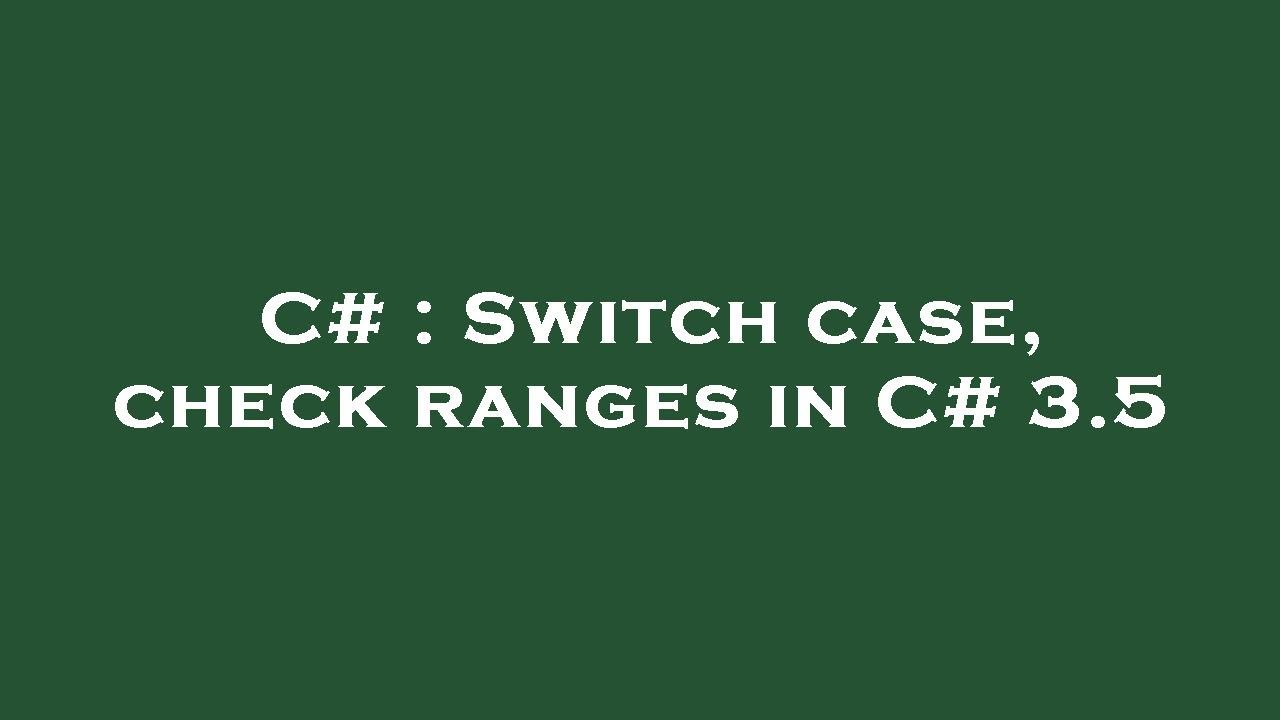 C# : Switch case, check ranges in C# 3.5 - YouTube