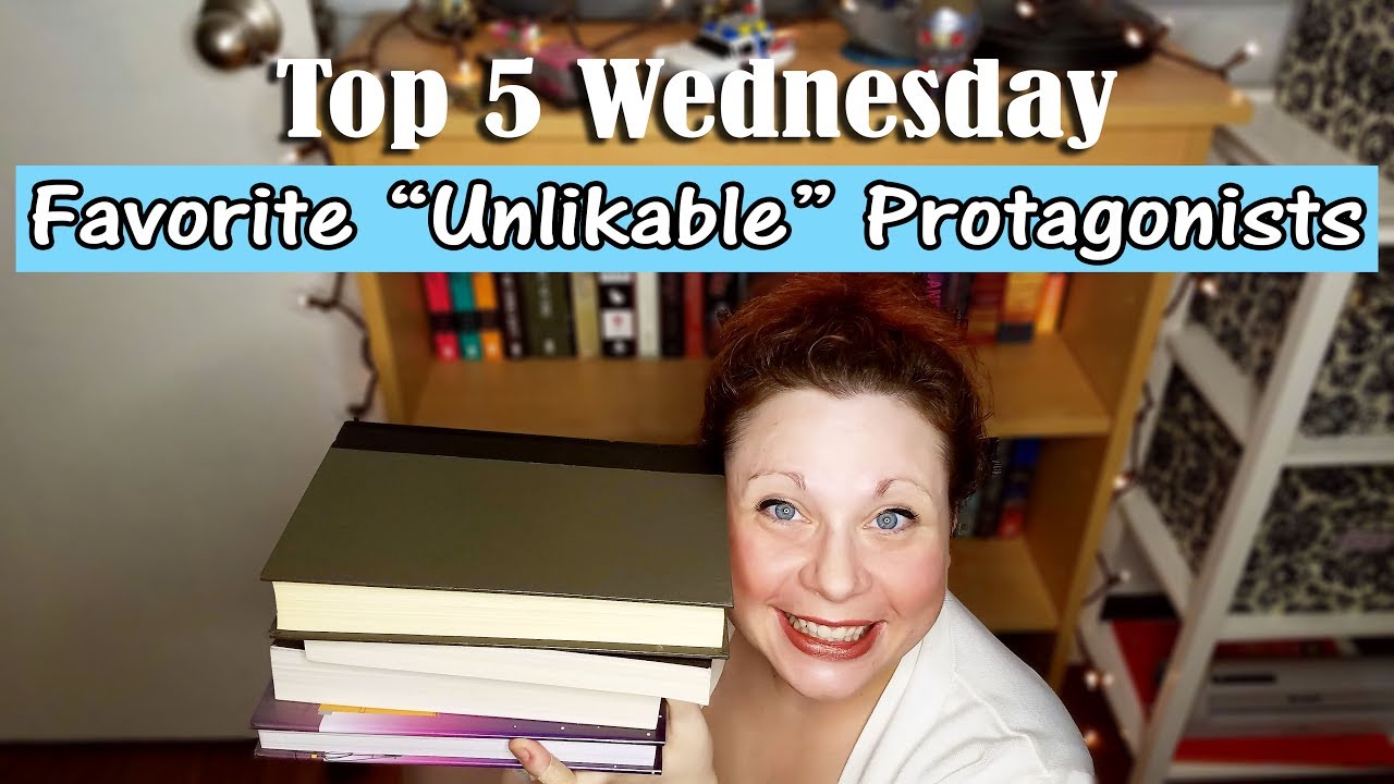 Favorite "Unlikable" Protagonists | Top 5 Wednesday - YouTube