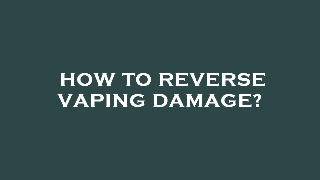 How to reverse vaping damage? - YouTube