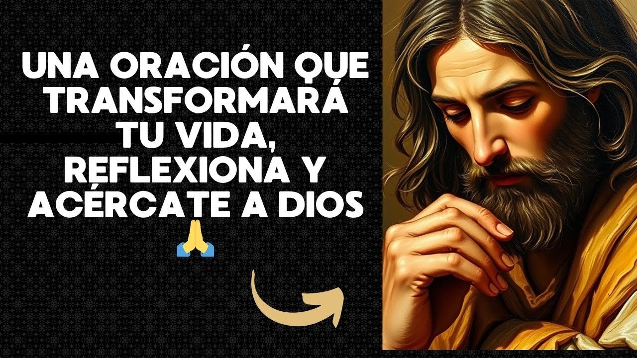 Oración que Transformará tu Vida, Reflexiona y Acércate a Dios 🙏 - YouTube