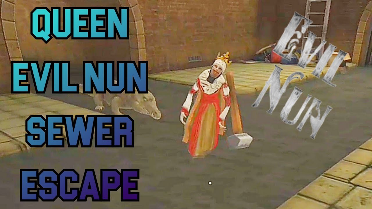Queen Evil Nun Sewer Escape - YouTube