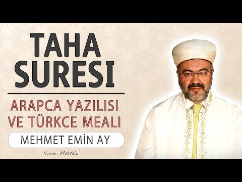 Taha suresi anlamı dinle Mehmet Emin Ay (Taha suresi arapça yazılışı okunuşu ve meali)