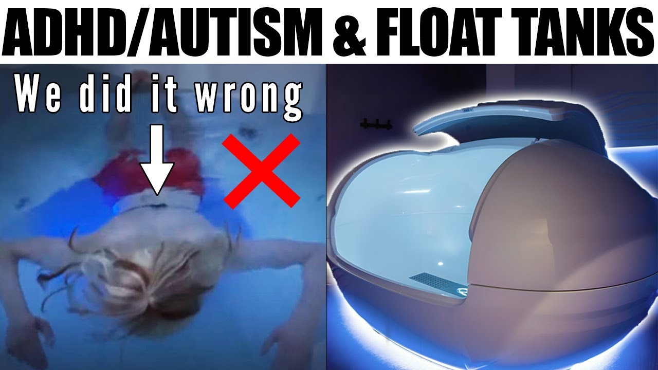 A model with Anxiety, a doctor with ADHD / Autism. We used a float tank ...