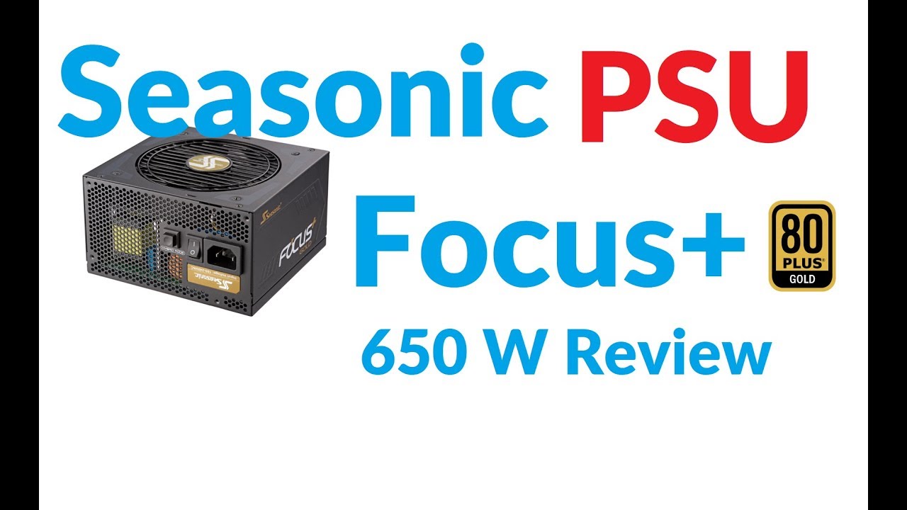 Seasonic FOCUS Plus GOLD - 650 Watt 80+ Power Supply - Review - YouTube