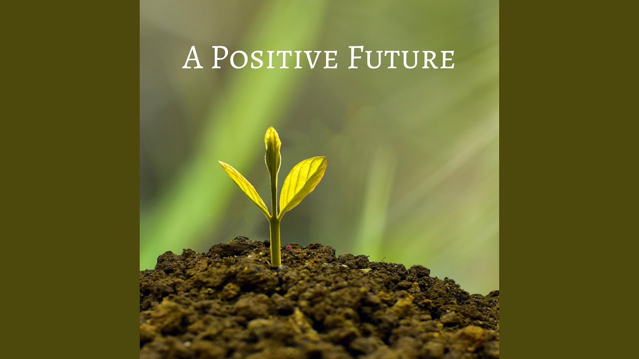 A Positive Future - YouTube