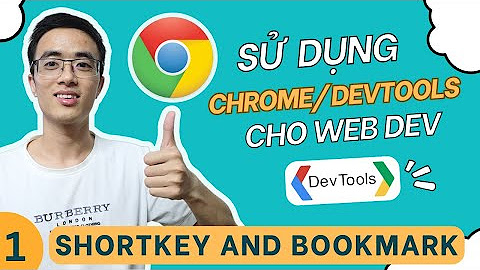Sử dụng trình duyệt Chrome và Chrome Devtools - YouTube