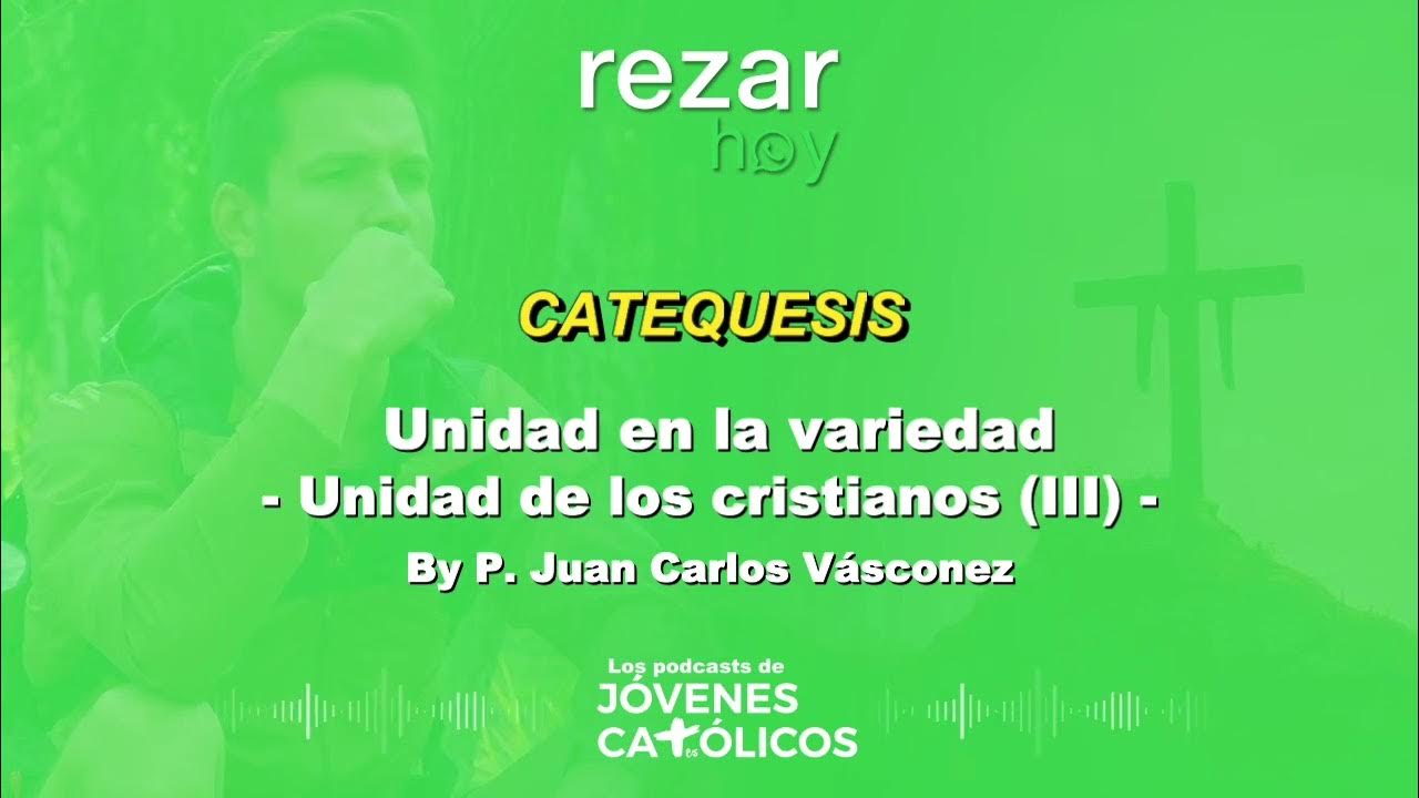 Rezar Hoy - Unidad de los cristianos (III): Unidad en la variedad. By P. Juan Carlos Vásconez ...
