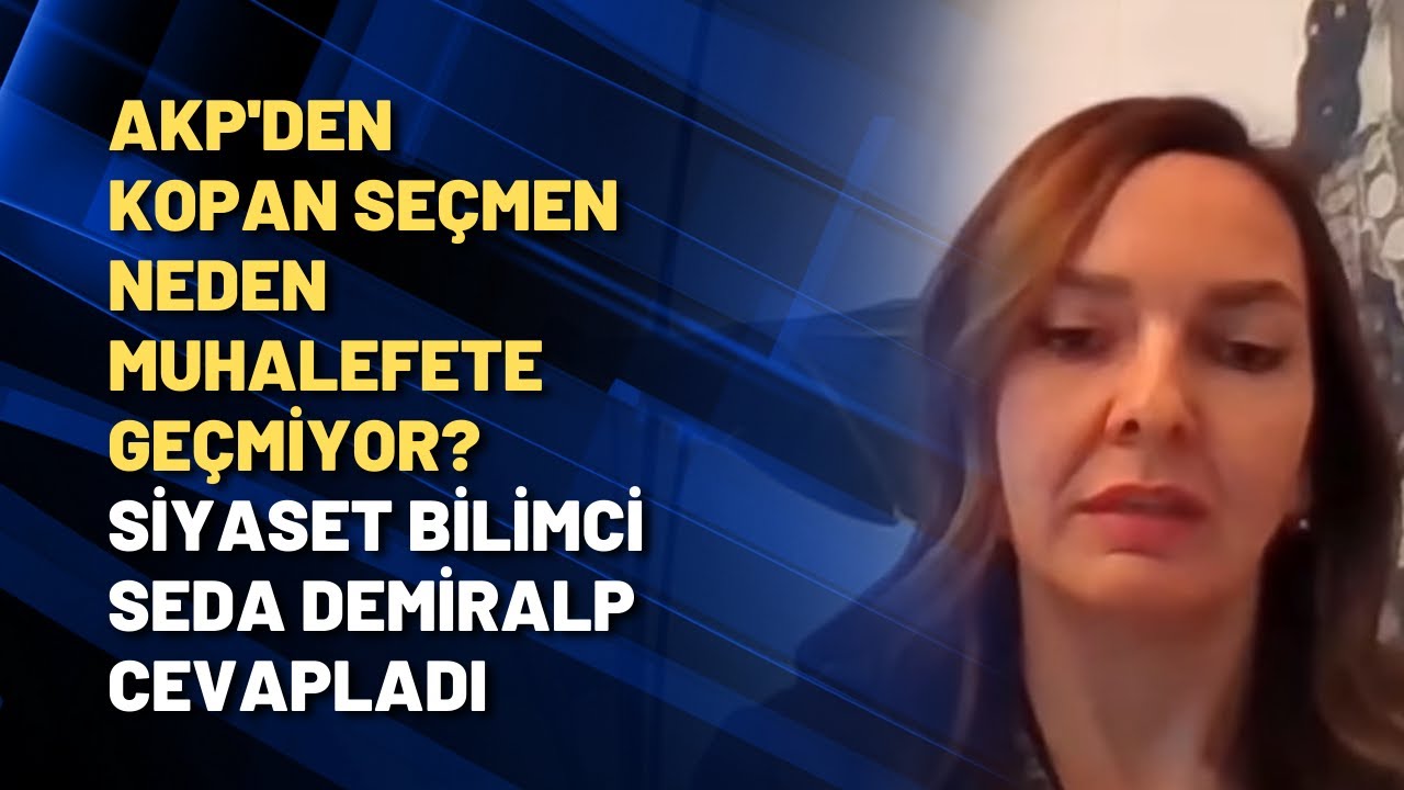 AKP'den kopan seçmen neden muhalefete geçmiyor? Seda Demiralp cevapladı ...