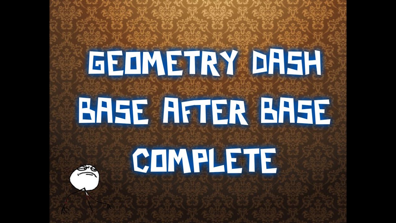 GEOMETRY DASH BASE AFTER BASE COMPLETE - YouTube