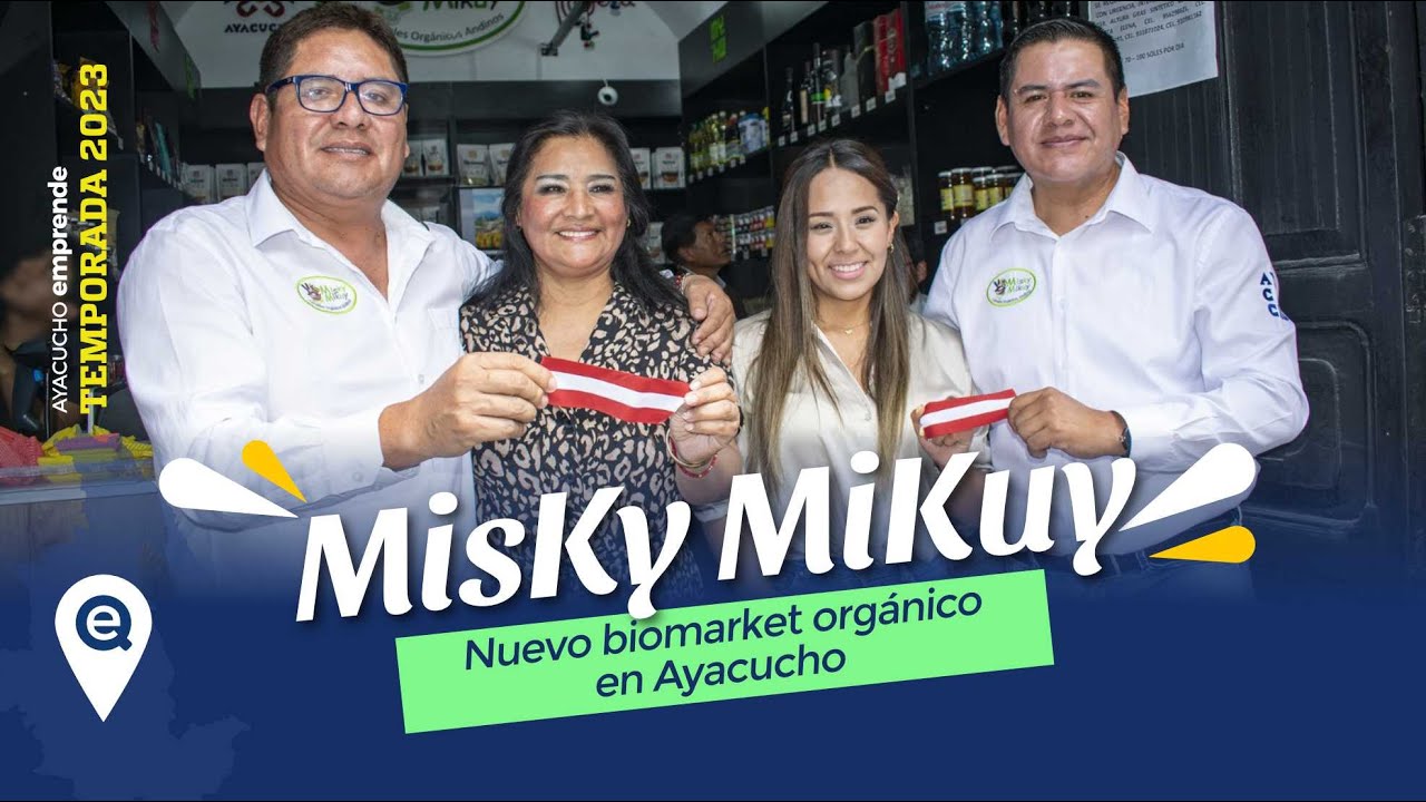 Misky Mikuy- Biomarket orgánico | Ayacucho Emprende [Ep. 14 I Temp ...