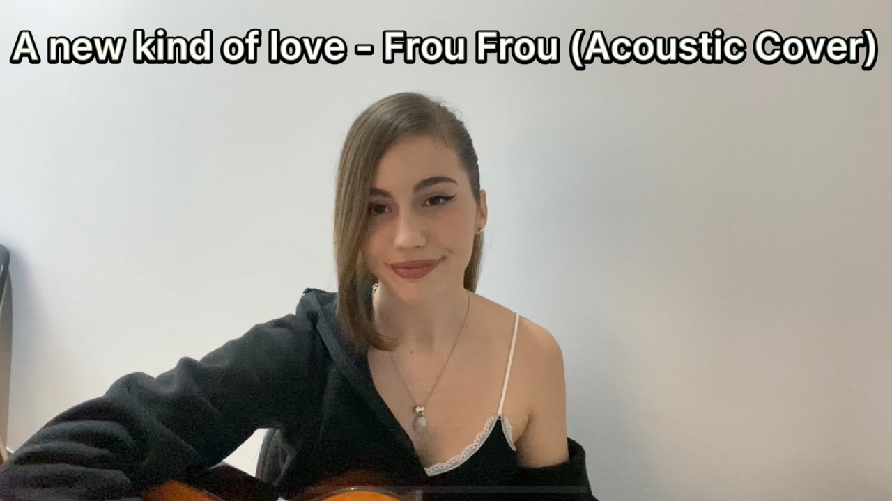 A new kind of love - Frou Frou (Acoustic Cover) - YouTube