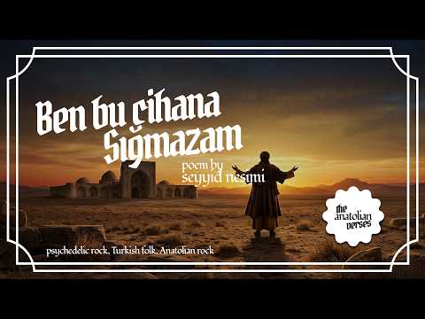 Nesimi — Ben bu cihana sığmazam | The Anatolian Verses
