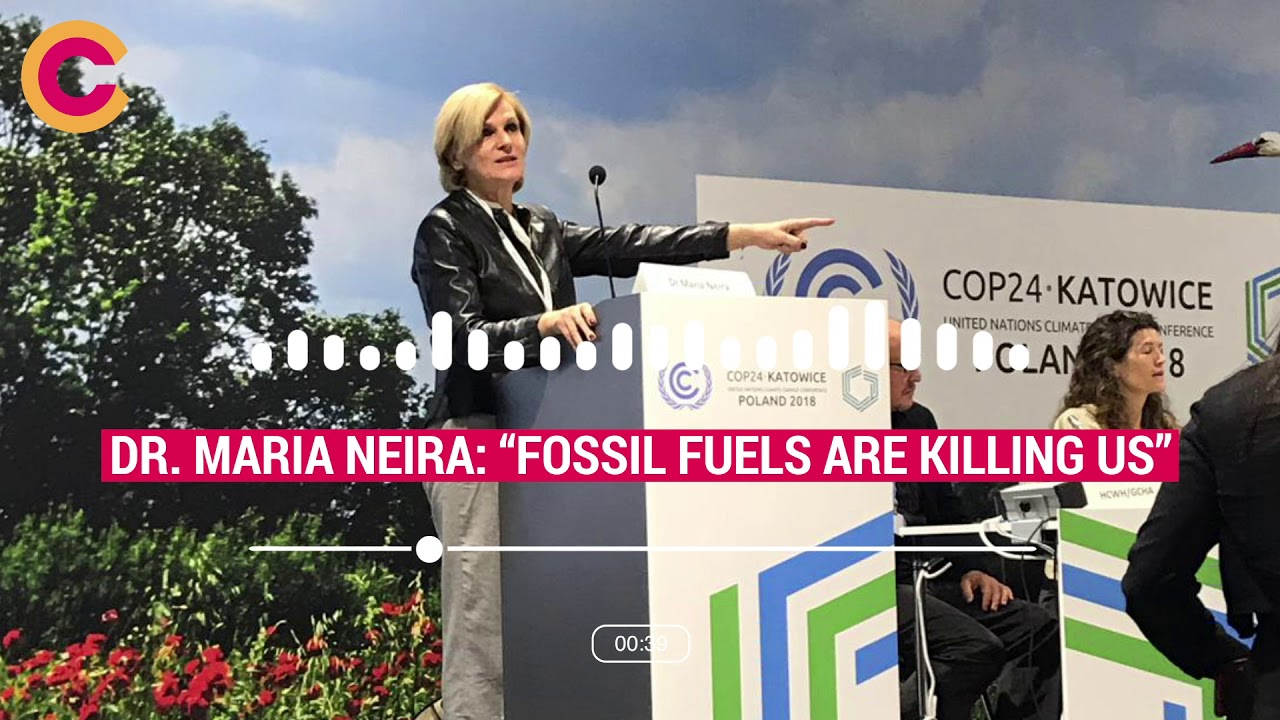 "Fossil fuels are killing us" - Dr Maria Neira at COP24 \\ Climate ...