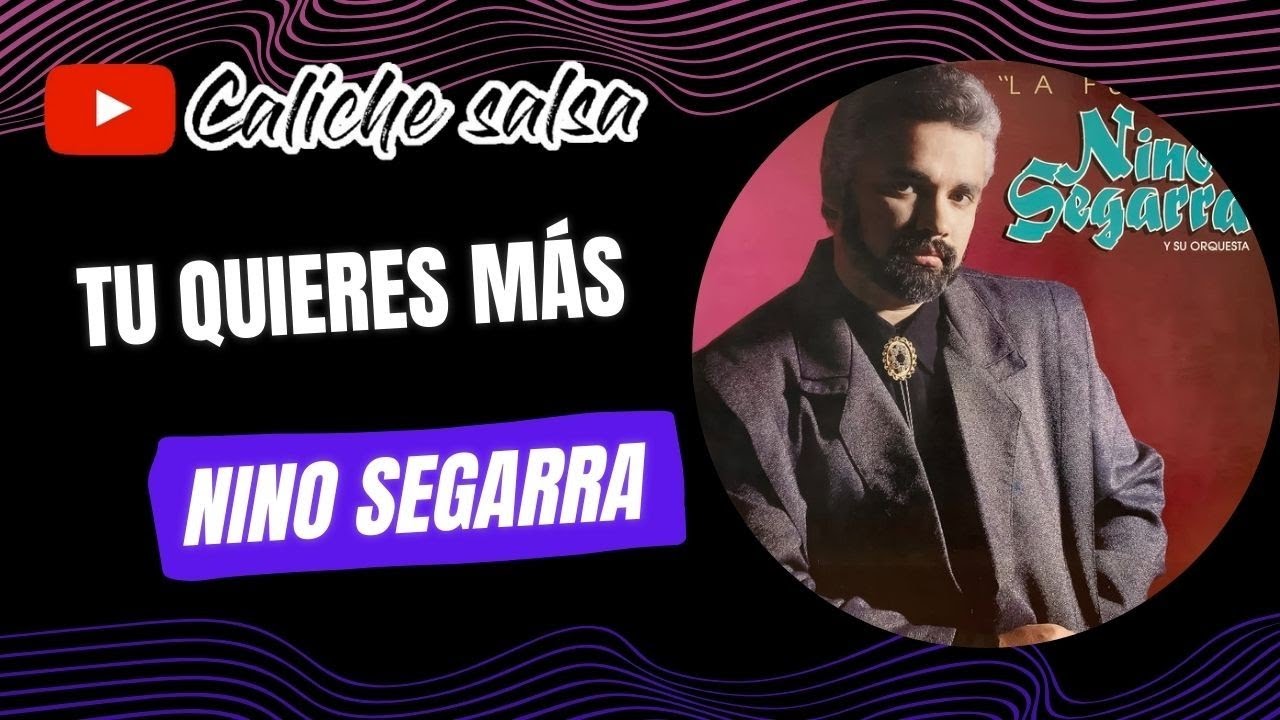 Tu quieres más 🎵 Nino Segarra 🎶 Video lyric-letra / caliche salsa - YouTube