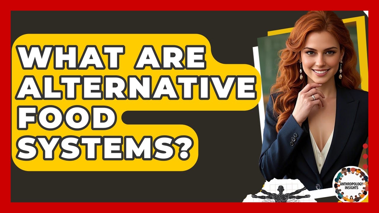 What Are Alternative Food Systems? - Anthropology Insights - YouTube