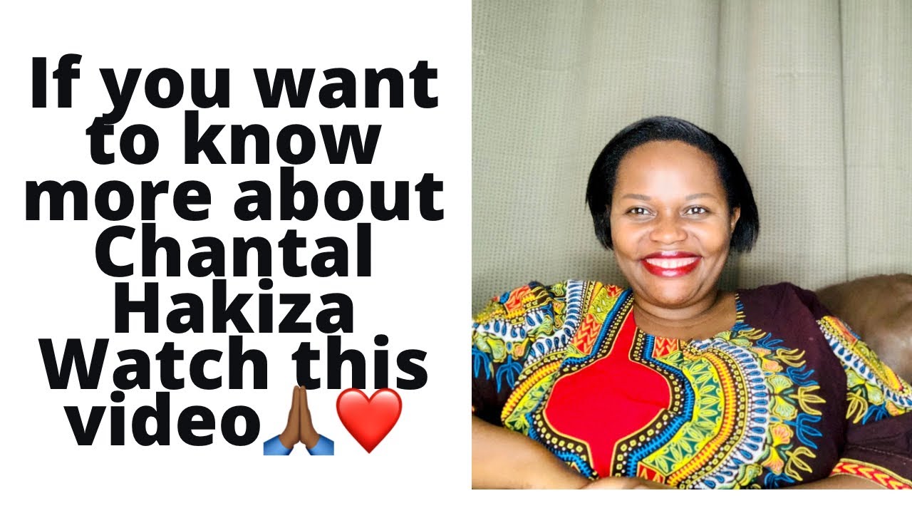 If you want to know more about Chantal Hakiza Watch this video. - YouTube