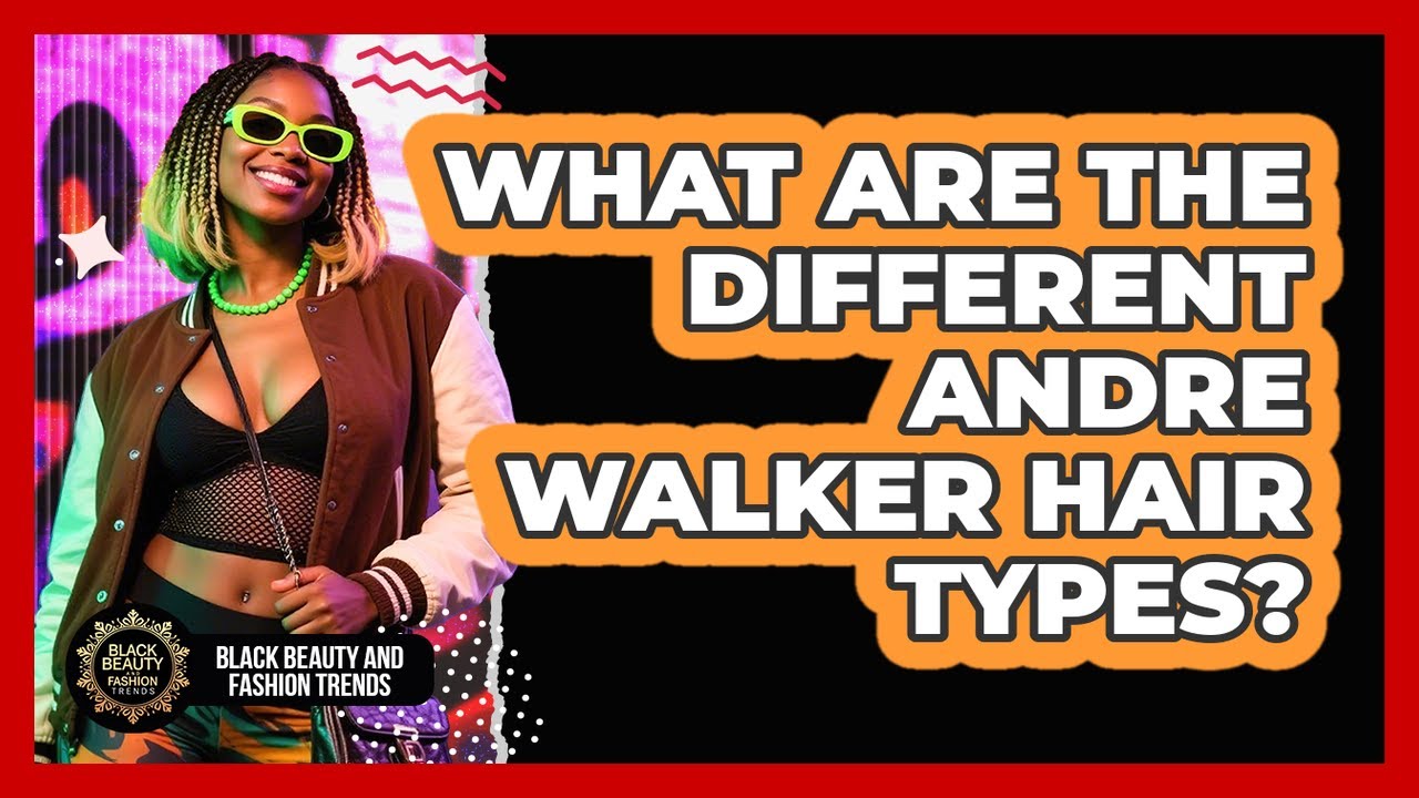 What Are The Different Andre Walker Hair Types? - YouTube