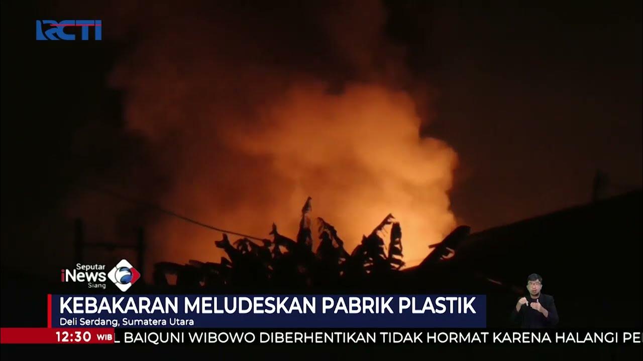 Pabrik Plastik di Sumut Ludes Terbakar, Petugas Kesulitan Padamkan Api #SeputariNewsSiang 03/09 ...