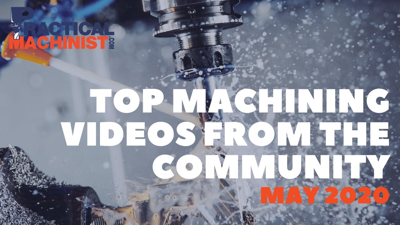 TOP Machining Videos from the community - MAY 2020 - YouTube