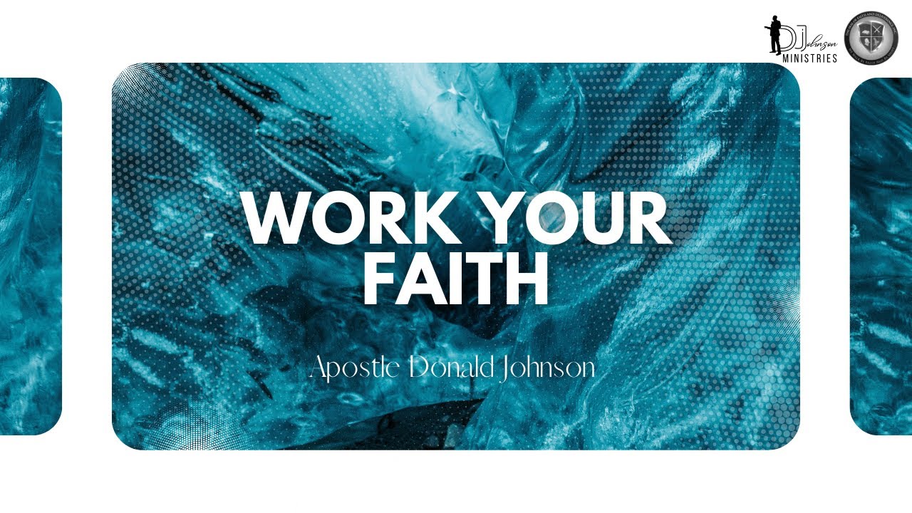 Work Your Faith | Apostle Donald Johnson - YouTube